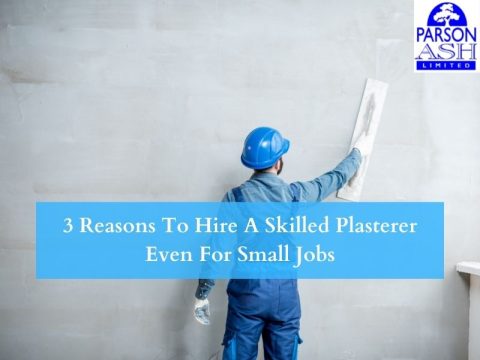 3 Reasons To Hire A Skilled Plasterer Even For Small Jobs | Parson Ash Ltd